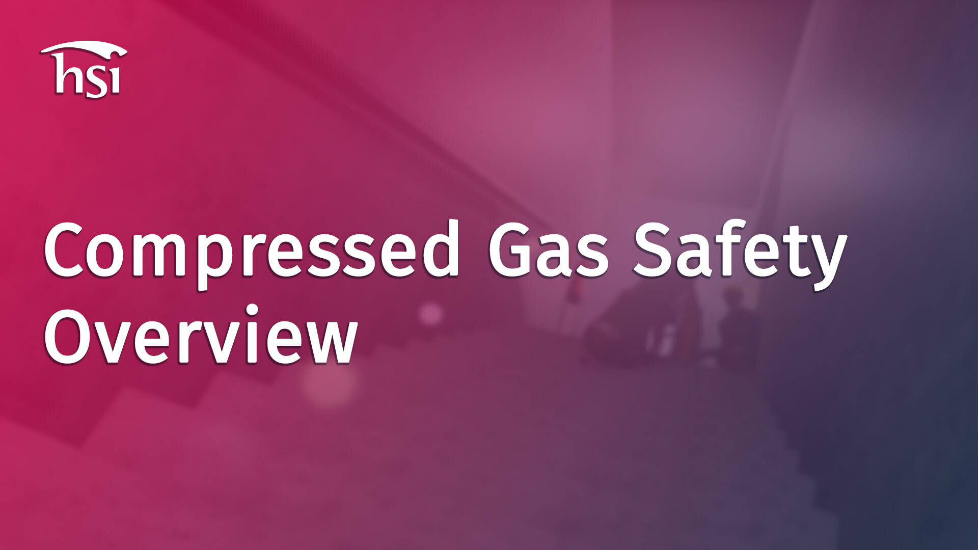 Compressed Gas Safety Overview - HSI