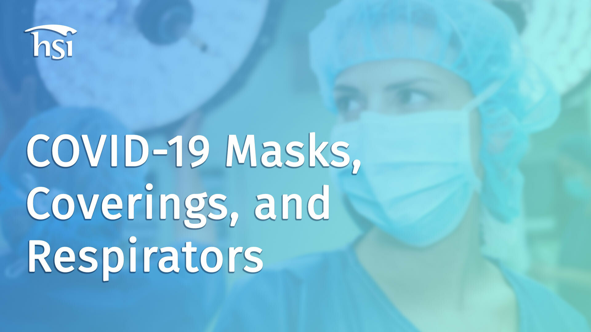 COVID-19 Masks, Coverings, and Respirators - HSI