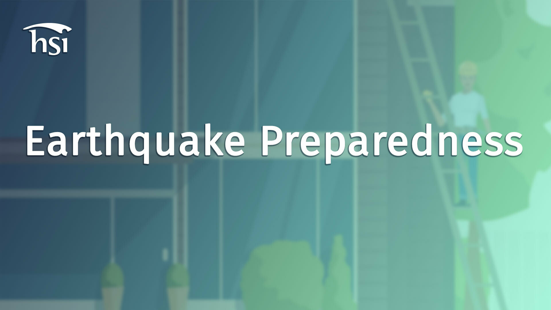 Earthquake Preparedness - HSI