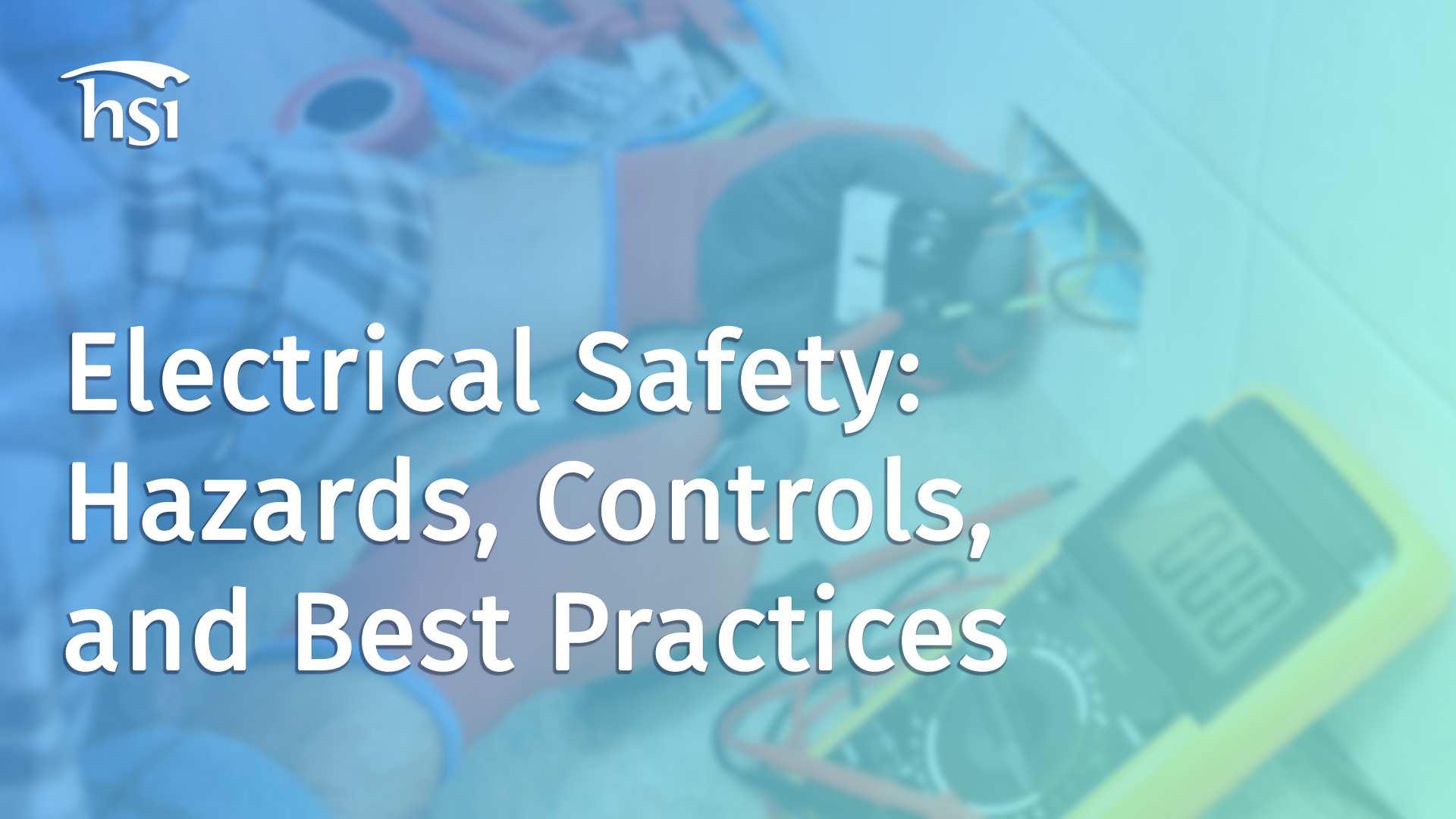 Electrical Safety: Hazards, Controls, and Best Practices - HSI