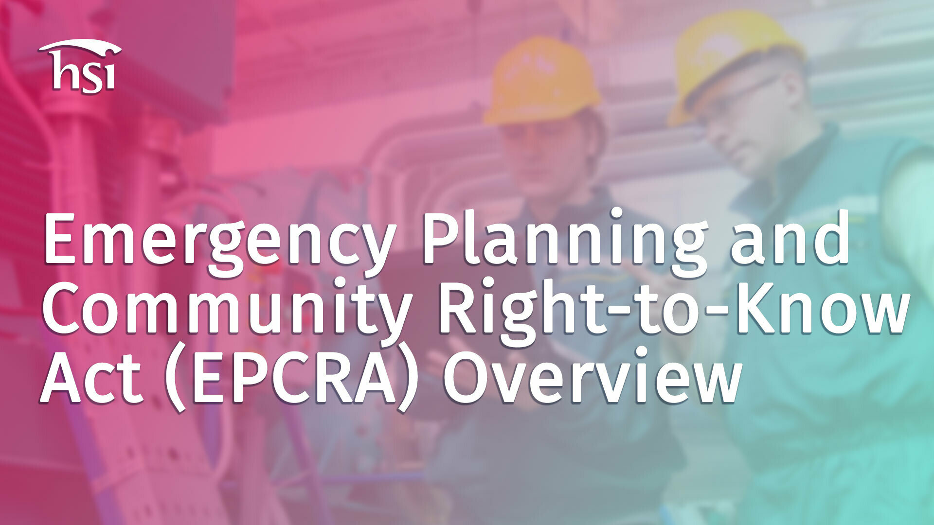 Emergency Planning and Community Right-to-Know Act (EPCRA) Overview - HSI