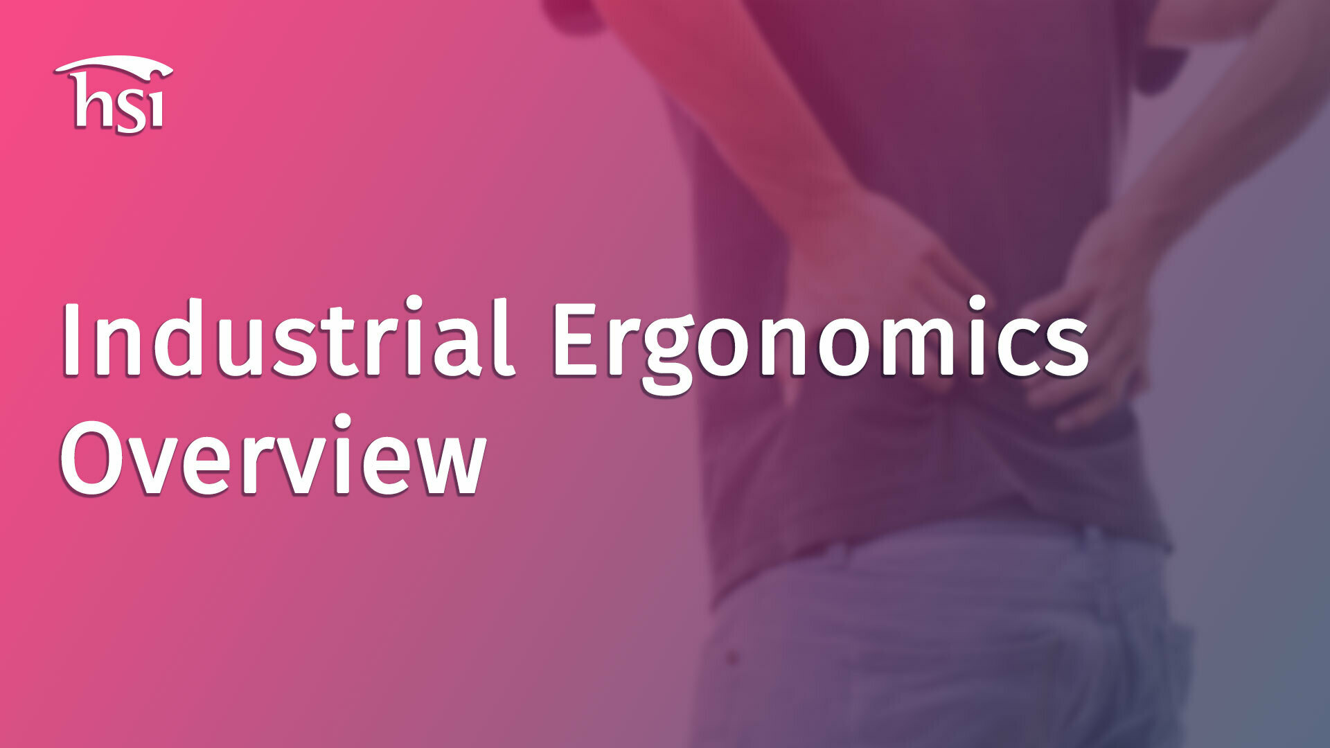 Industrial Ergonomics Overview - HSI