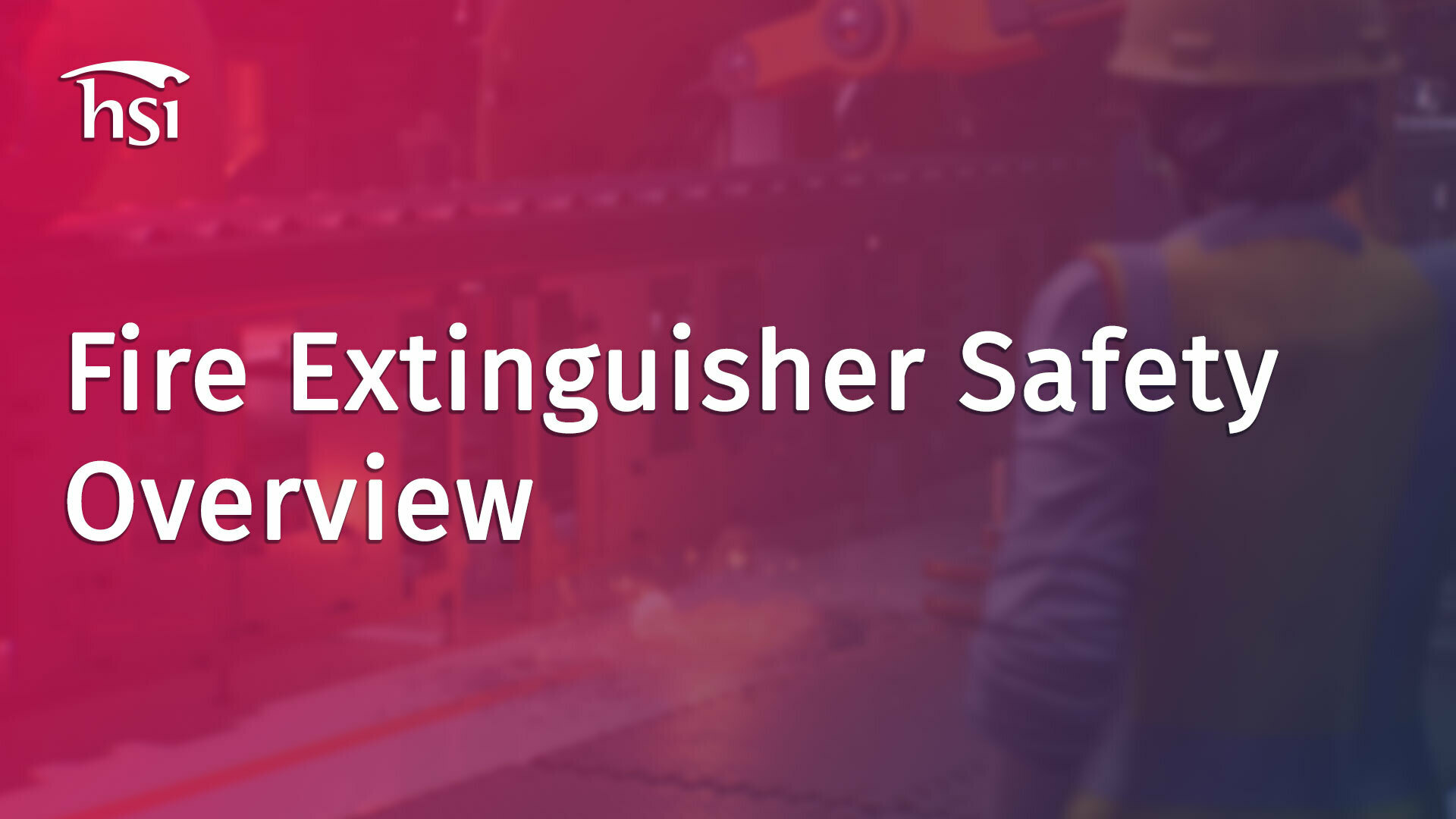 Fire Extinguisher Safety Overview - HSI