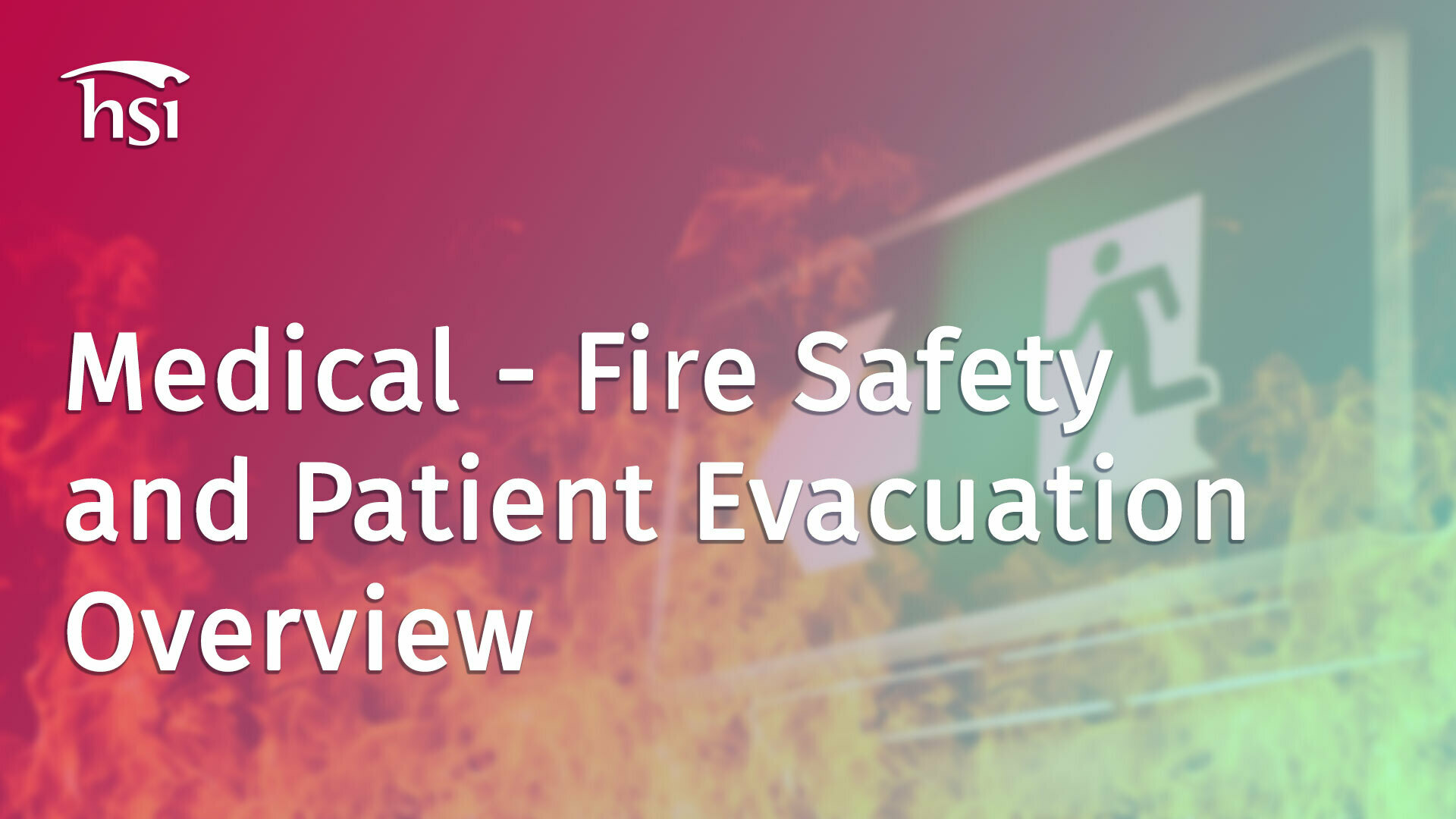 Medical - Fire Safety and Patient Evacuation Overview - HSI