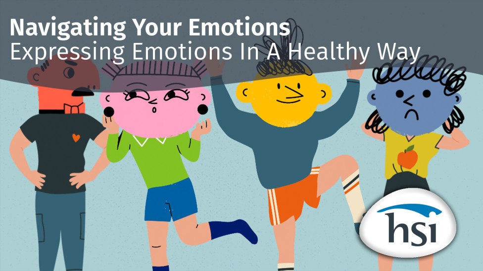 Navigating Your Emotions: 02. Expressing Emotions in a Healthy Way - HSI