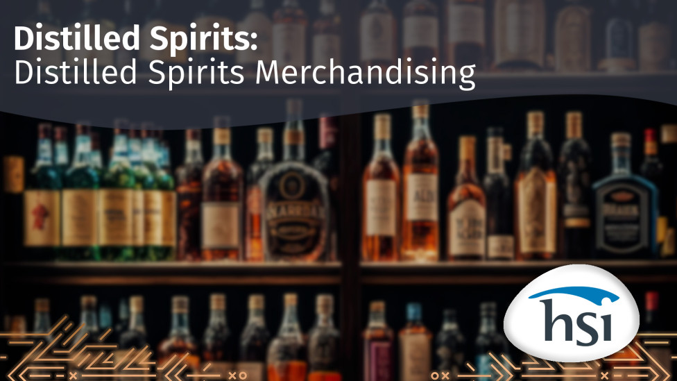 Distilled Spirits: 04. Distilled Spirits Merchandising - HSI