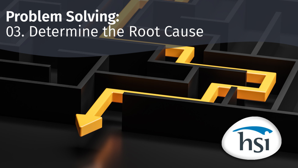 Problem Solving: 03. Determine the Root Cause - HSI