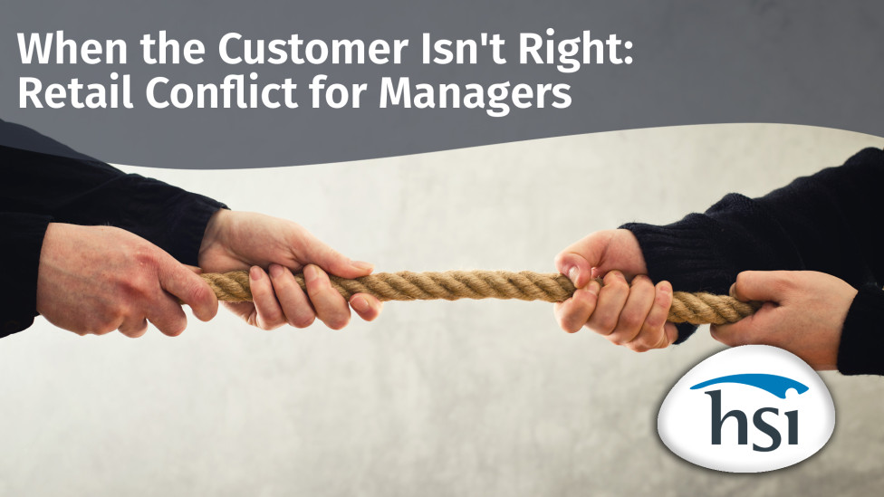 When The Customer Isn't Right: Retail Conflict for Managers - HSI